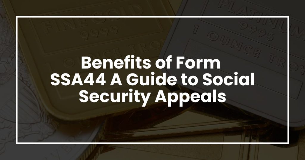 Benefits of Form SSA44 A Guide to Social Security Appeals - Times of Money