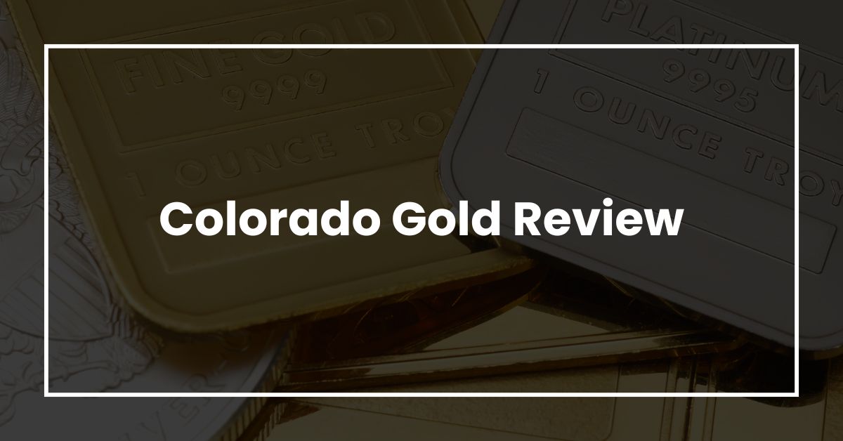 Colorado Gold Review: Exploring Gold and Silver Trading Services ...